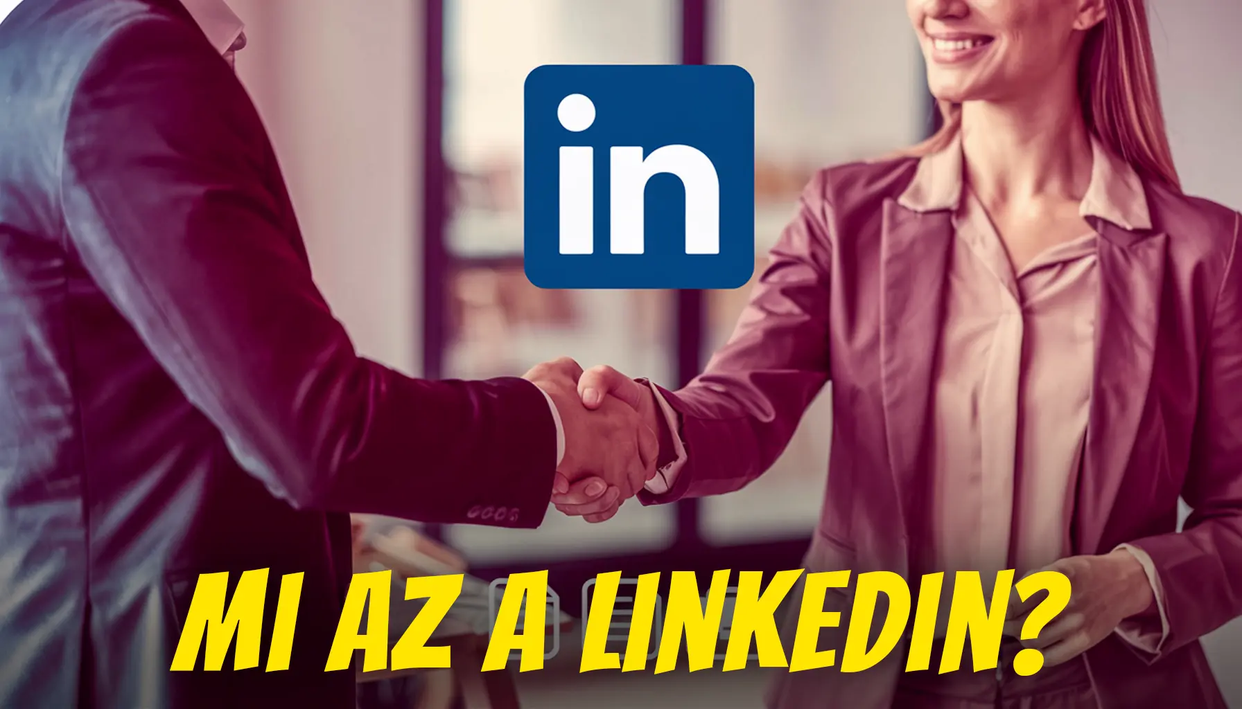 Mi az a LinkedIn? Mire jó a LinkedIn? Hogyan használd?